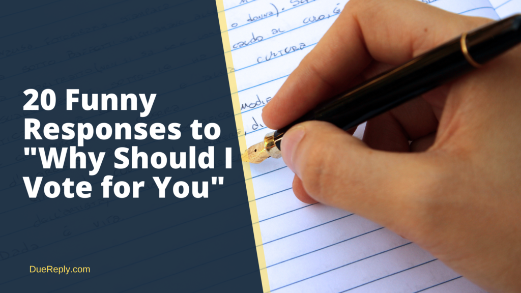 20 Funny Responses to "Why Should I Vote for You" - DueReply