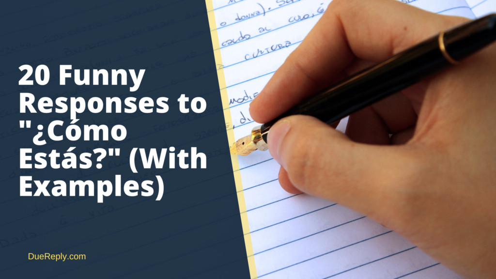 20 Funny Responses to "¿Cómo Estás?" (With Examples) - DueReply