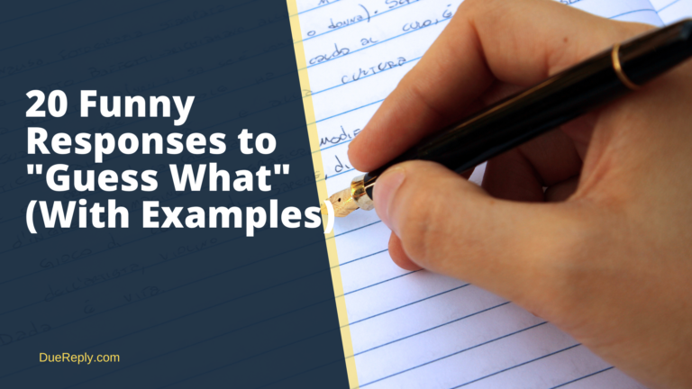 20 Funny Responses to "Guess What" (With Examples) - DueReply