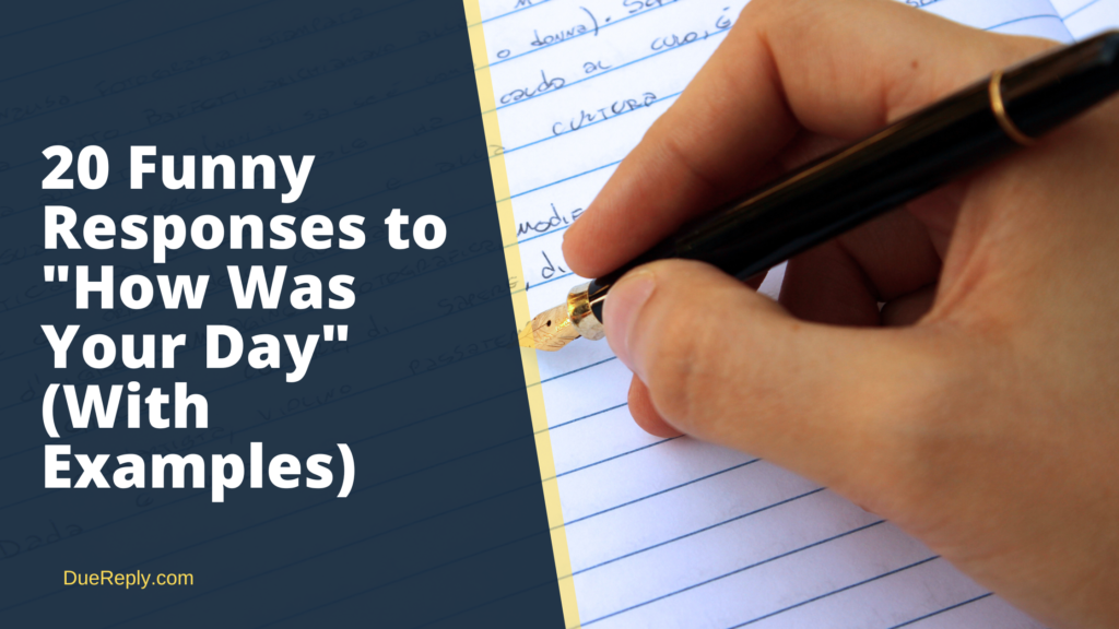 20 Funny Responses to "How Was Your Day" (With Examples) - DueReply