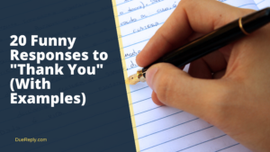 20 Funny Responses to "Thank You" (With Examples) - DueReply